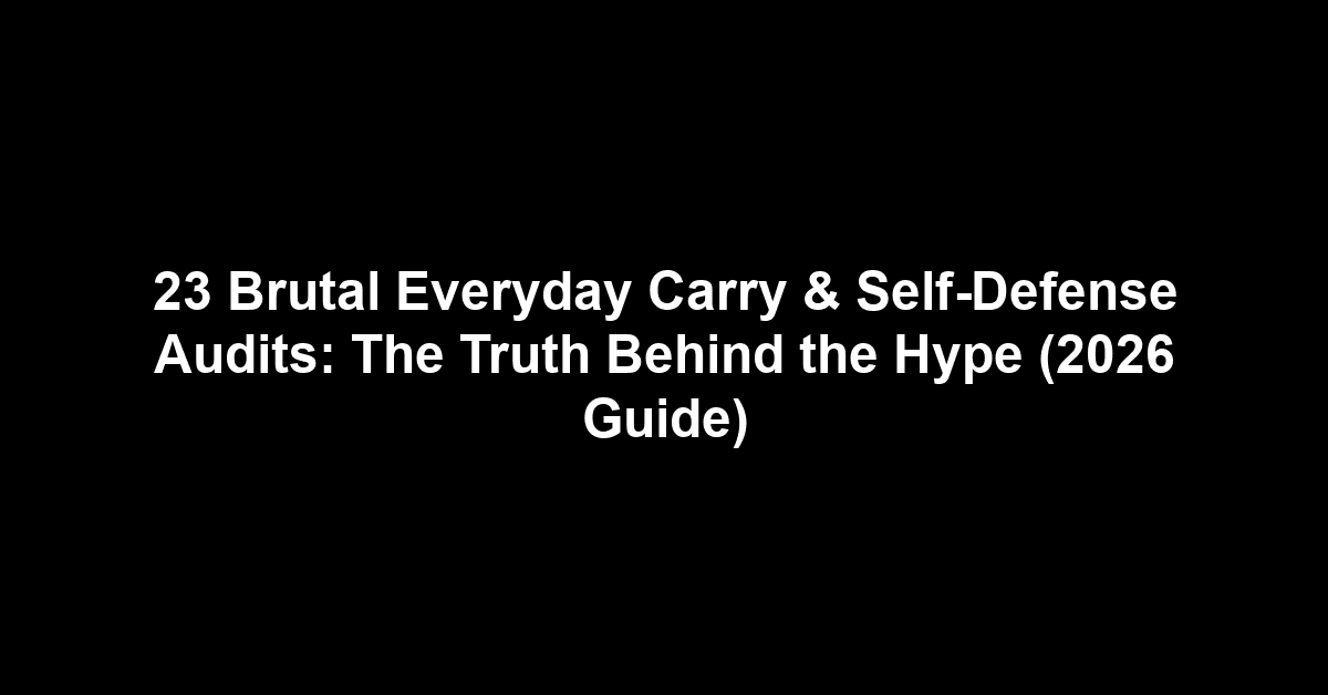 23 Brutal Everyday Carry & Self-Defense Audits: The Truth Behind the ...